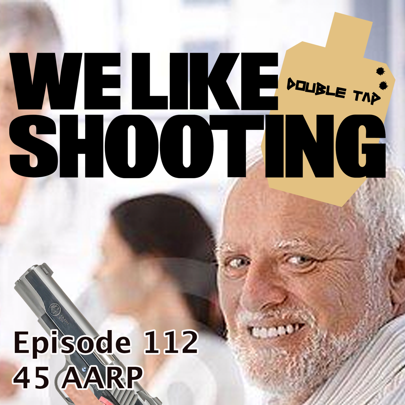 We Like Shooting Double Tap 112 - 45 AARP - Firearms Radio Network