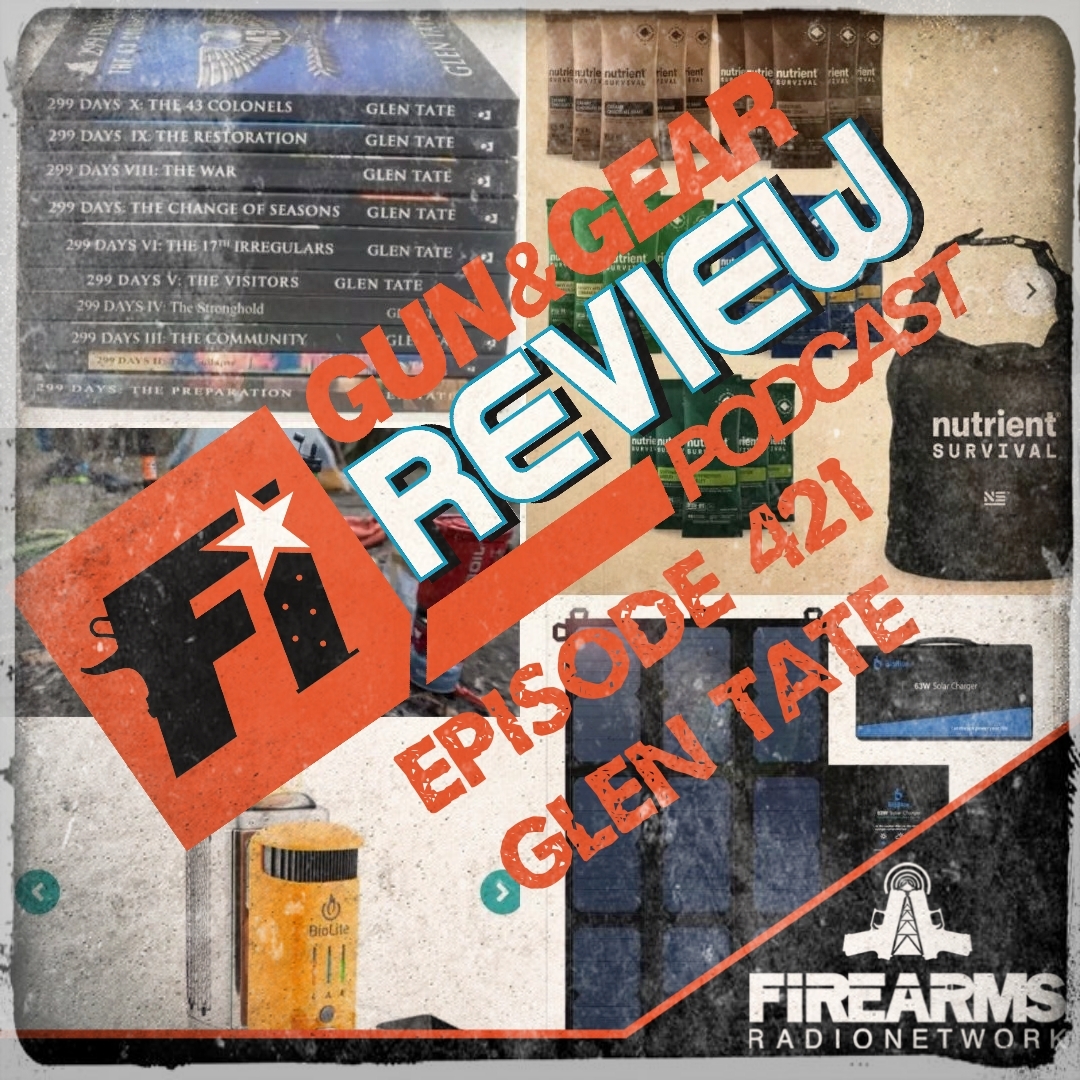 Gun & Gear Review Podcast episode 421 - Prepping with Glen Tate ...